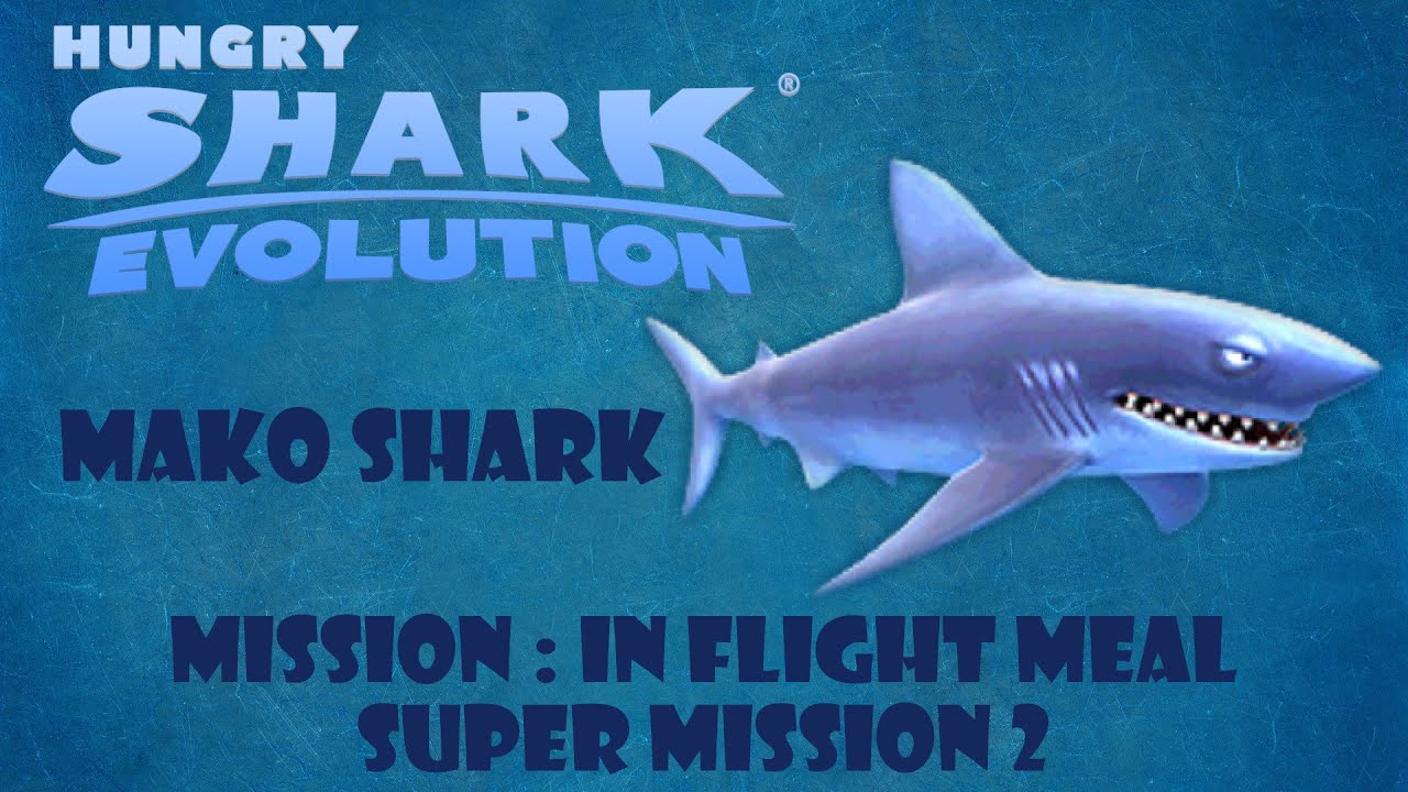Hungry Shark Evolution - Mako Shark - Mission: In Flight Meal, Super ...