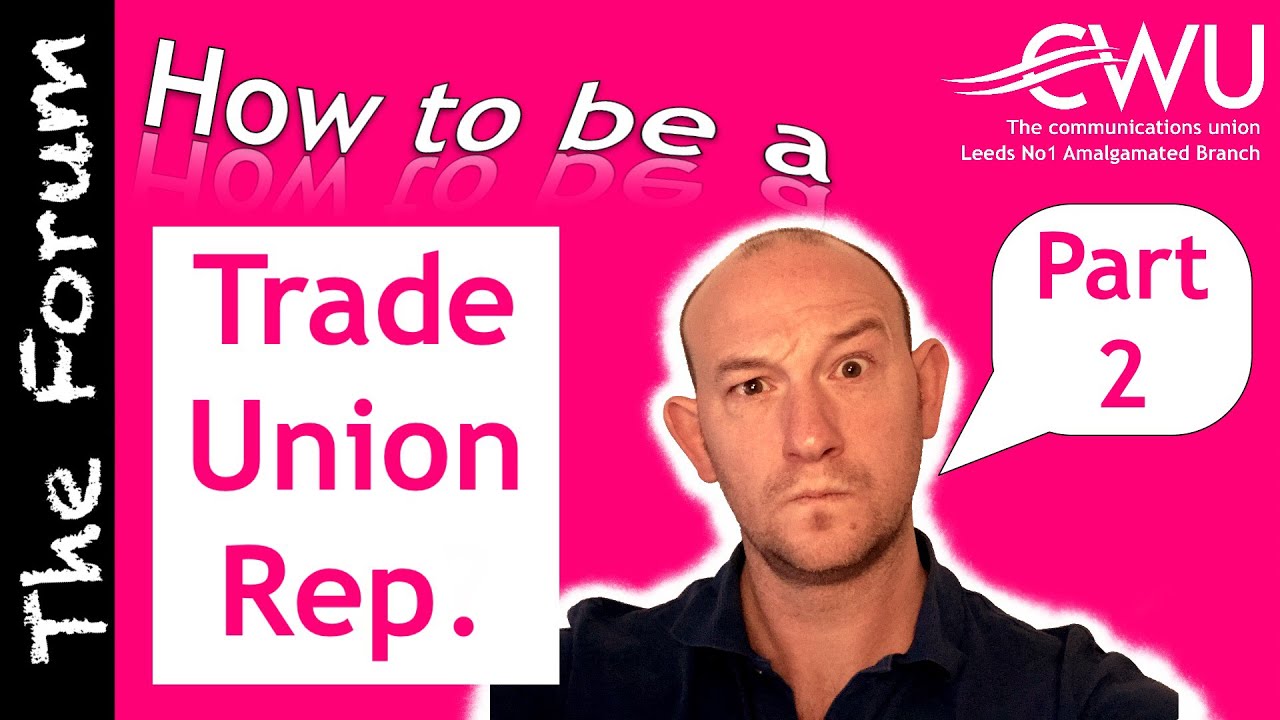 Trade Union Representative: How To Be A Rep Part 2 (CWU) - YouTube