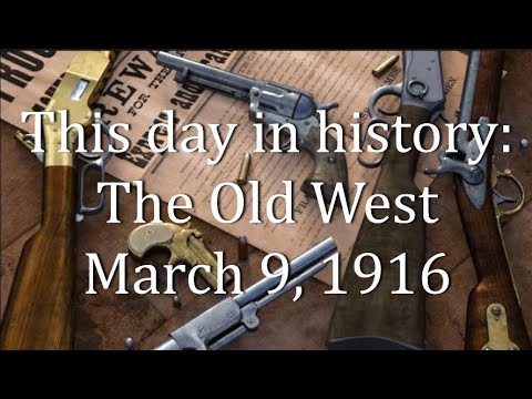This day in history: The Old West March 9, 1916 - YouTube