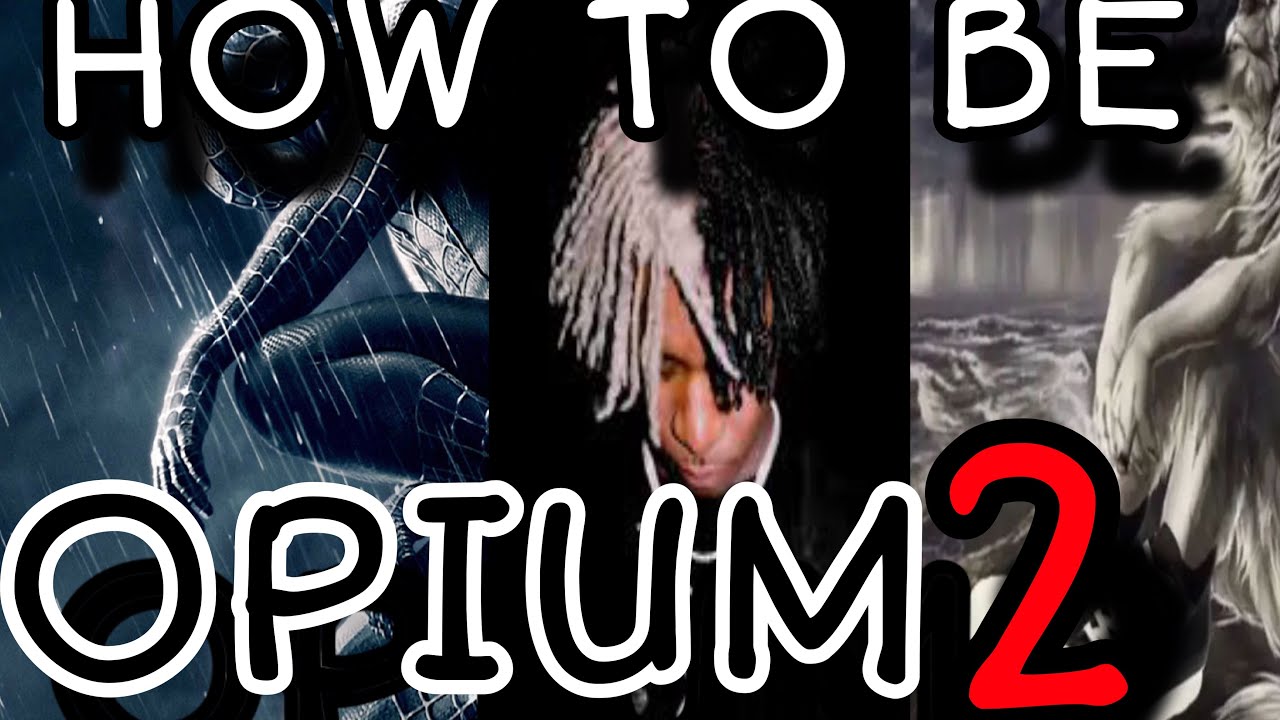 HOW TO BE OPIUM2 (AGAIN) - YouTube
