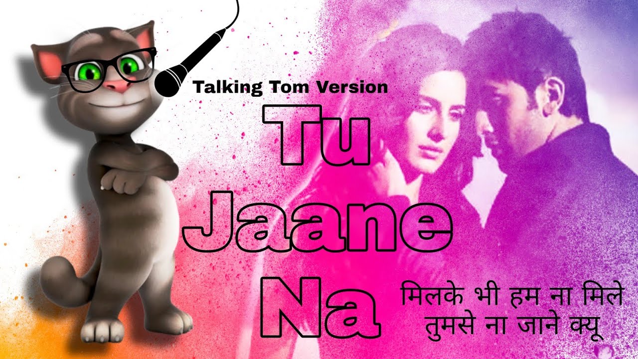 Tu Jaane Na - Sing By Talking Tom | Milke Bhi Hum Na Mile Tumse Na ...