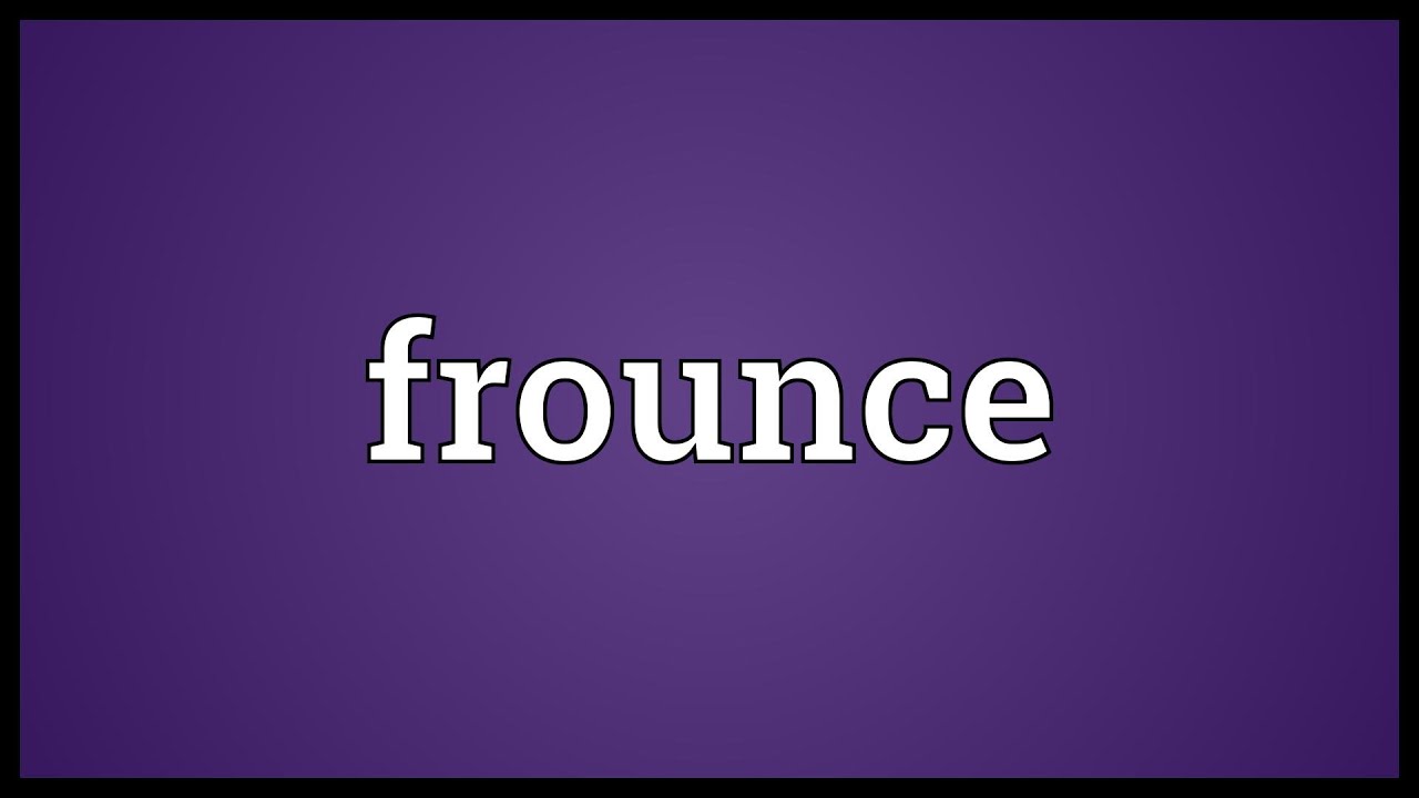 Frounce Meaning - YouTube