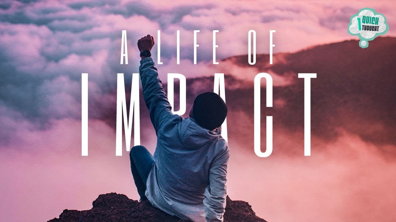 The Secret to a Life of Impact (8/9) | One Quick Thought by Russ Ewell ...