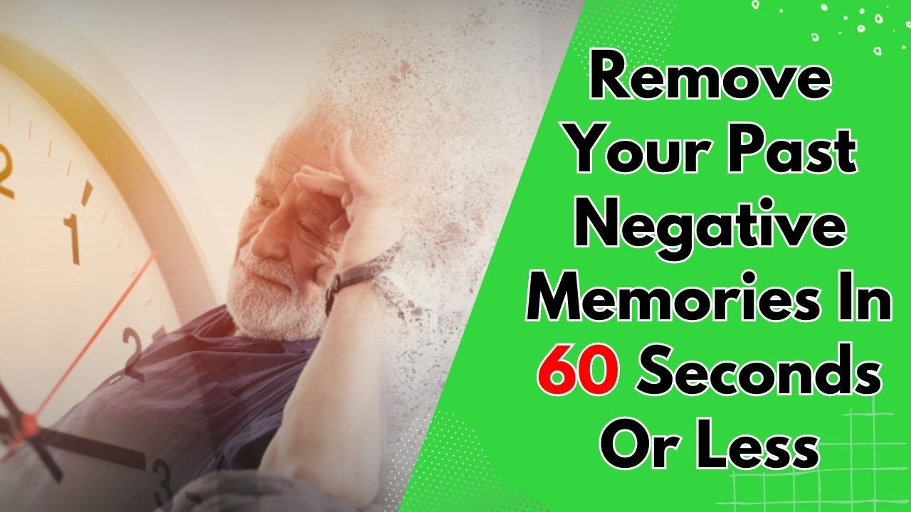 Remove Your Past Negative Memories In 60 Seconds Or Less Using (HRA)TM ...