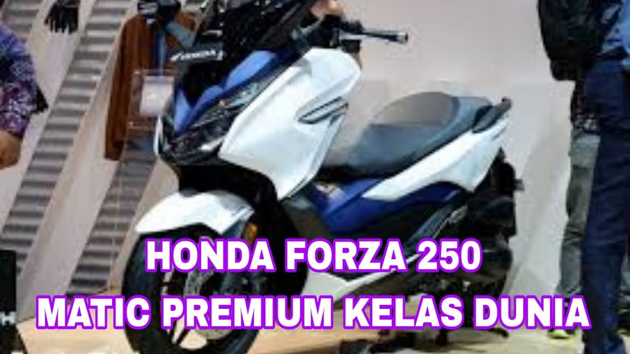 HONDA FORZA 250 CC MATIC PREMIUM KELAS DUNIA - YouTube