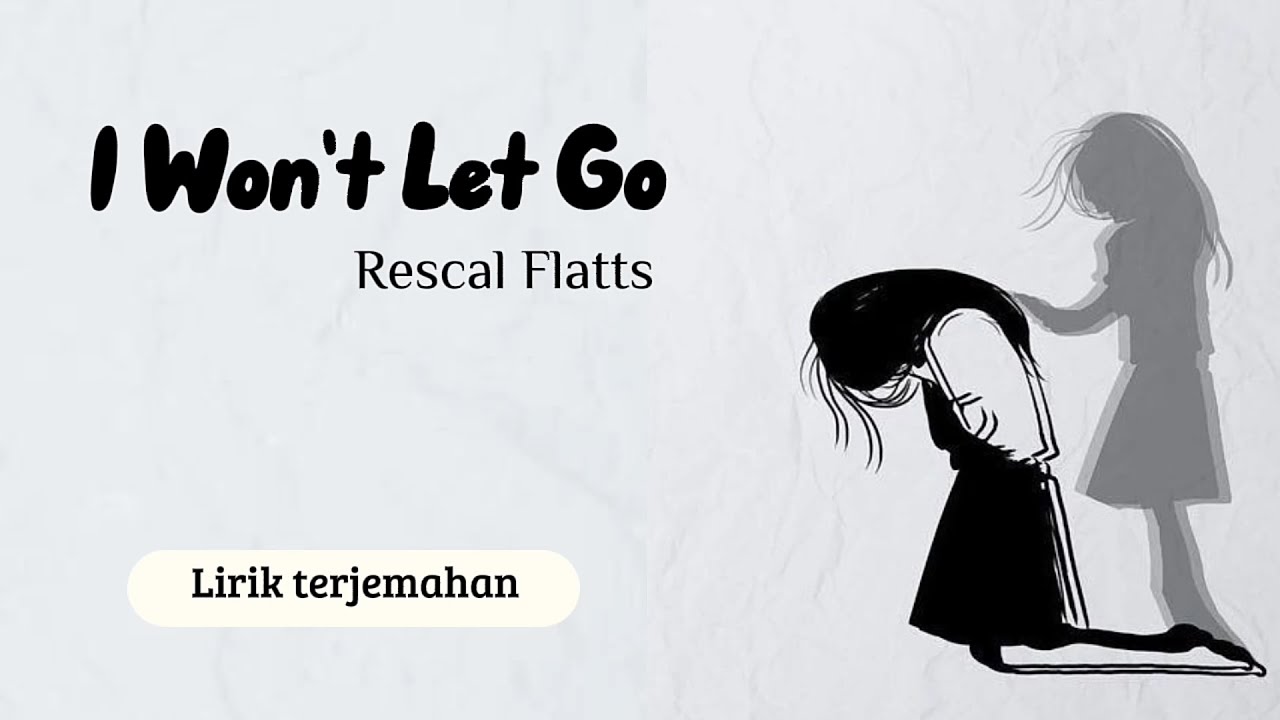 I Won't Let Go - Rascal Flatts (Lirik terjemahan) - YouTube
