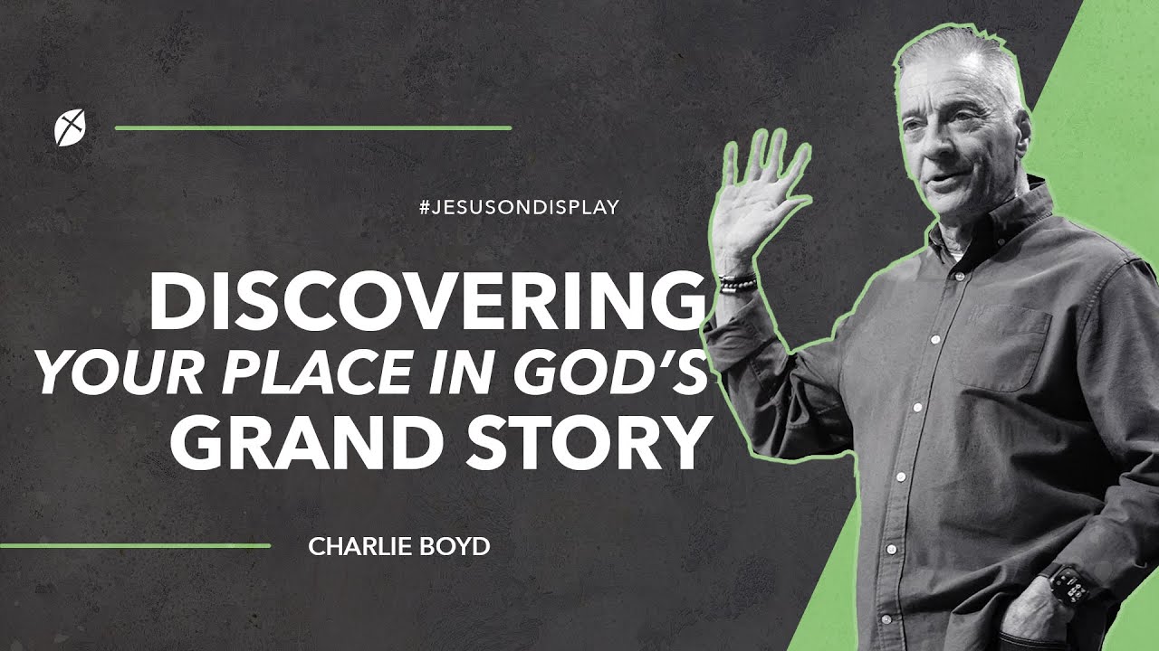 Discovering Your Place in God's Grand Story | Charlie Boyd - YouTube