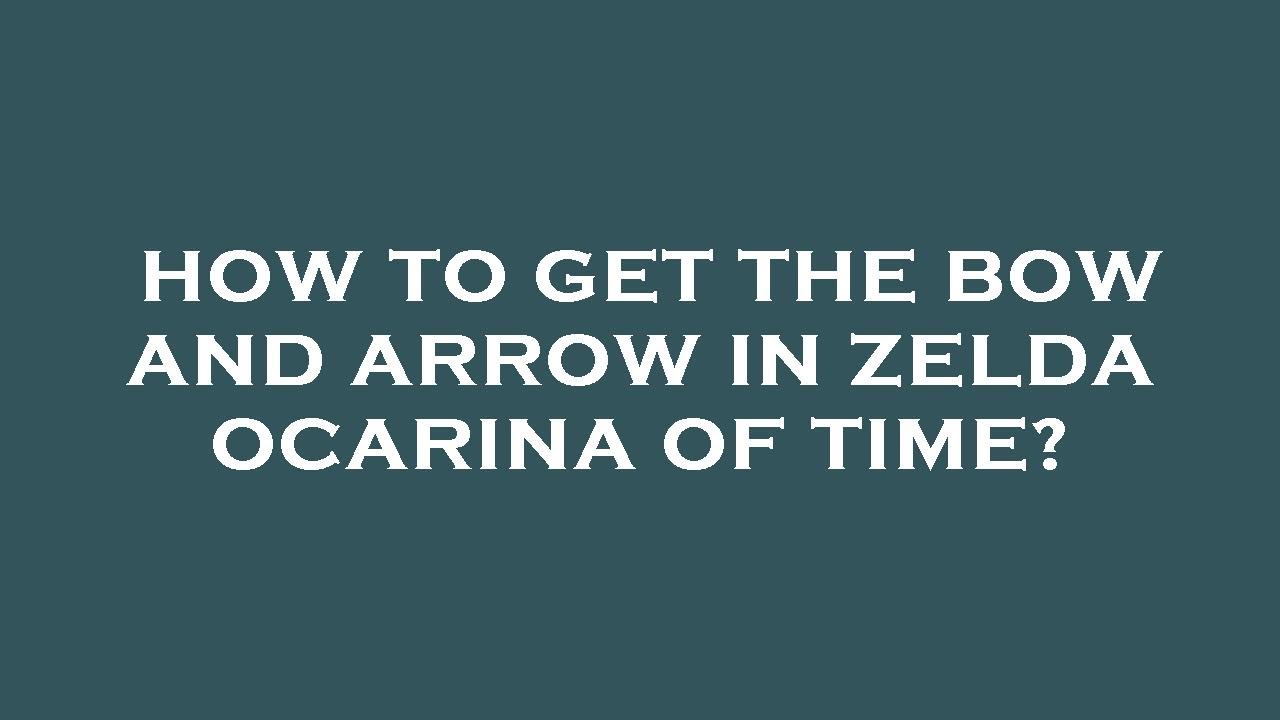 How to get the bow and arrow in zelda ocarina of time? - YouTube