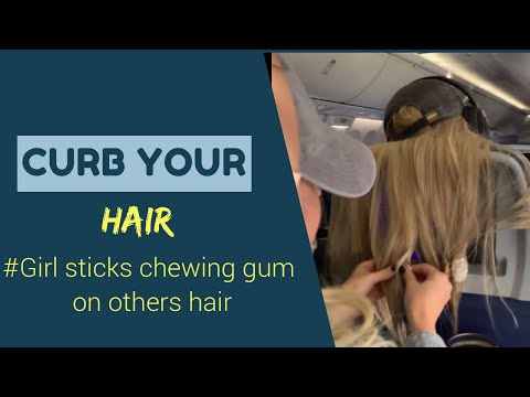 Curb Your Hair | girl sticks chewing gum on hair in Airplane |  USA | Curb Your Meme