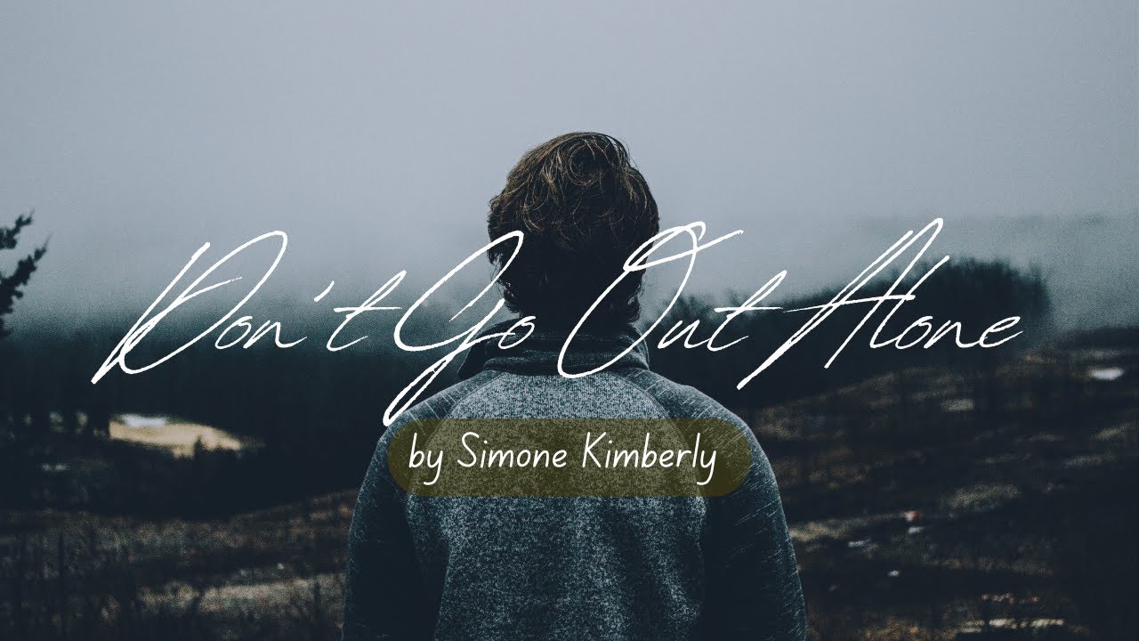 Don't Go Out Alone by Simone Kimberly - YouTube