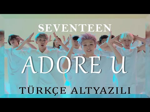 SEVENTEEN - ADORE U (Türkçe Altyazılı) #13AdamİleTam3Yıl ❤
