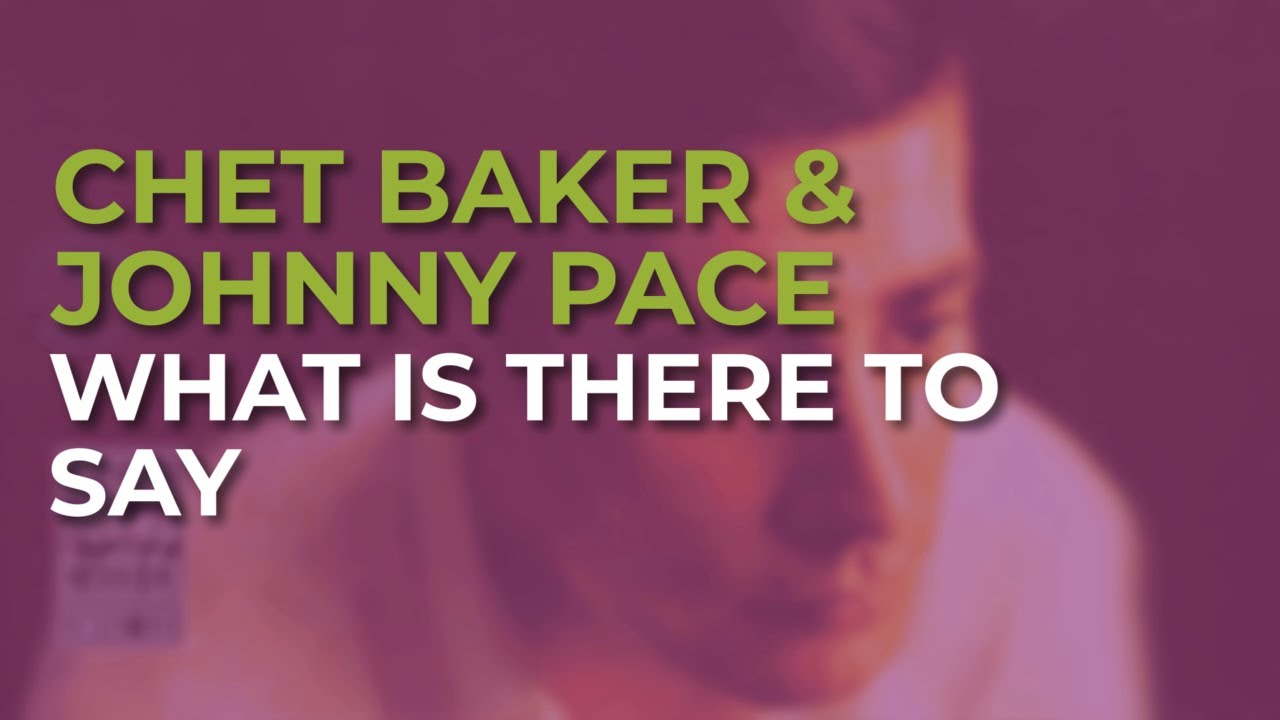 Chet Baker feat. Johnny Pace - What Is There To Say (Official Audio ...