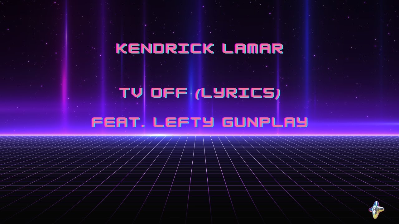 Kendrick Lamar - tv off (Lyrics video) feat. Lefty Gunplay # ...