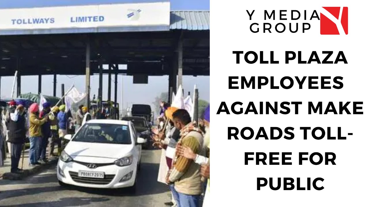 Toll plaza employees against making roads toll-free for the public ...
