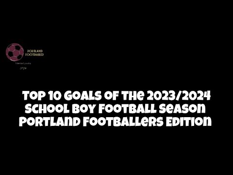 Top 10 Goals of the 2023/2024 School Boy Football Season Portland ...