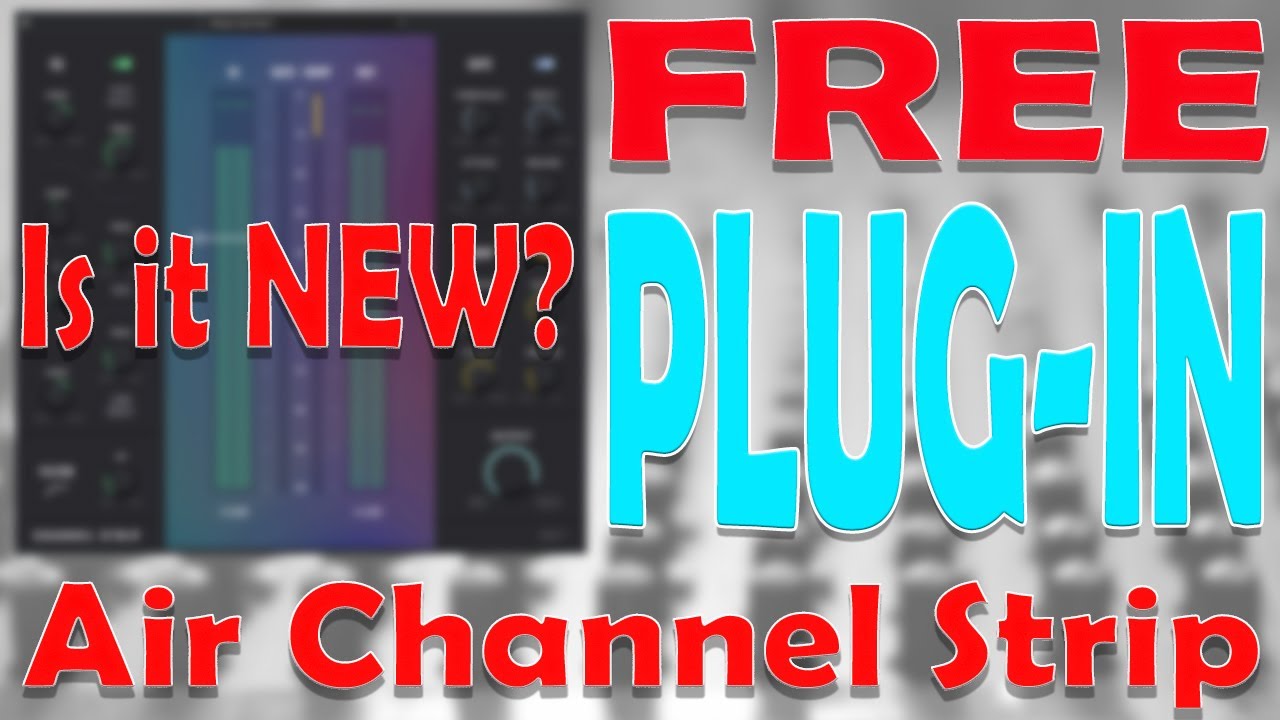 The NEW FREE Air Channel Strip plugin. Is it new, or just a new GUI ...