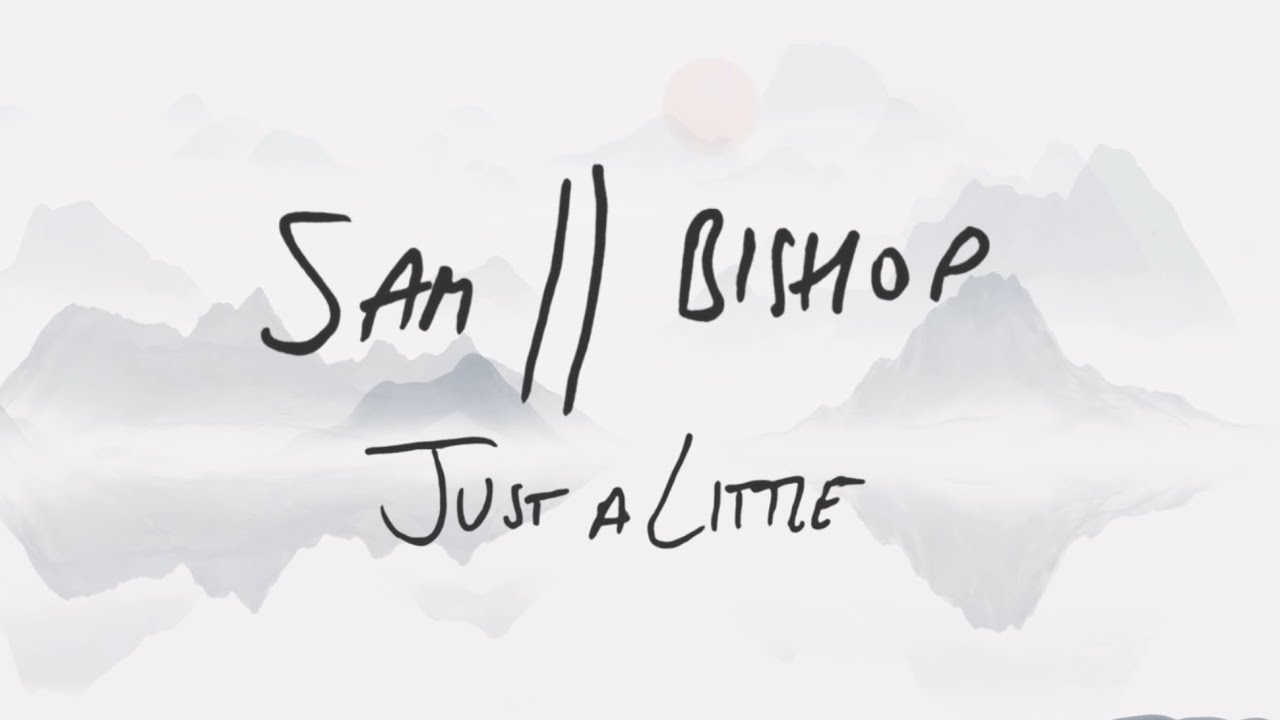 Sam Bishop- Just a Little (Lyric Video) - YouTube
