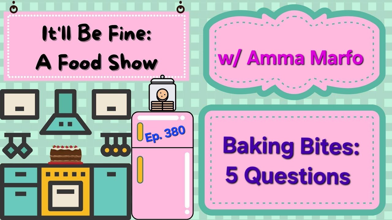 It'll Be Fine: A Food Show...Baking Bites: 5 Questions w/ Amma Marfo ...