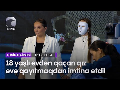 18 yaşlı evdən qaçan qız evə qayıtmaqdan imtina etdi!