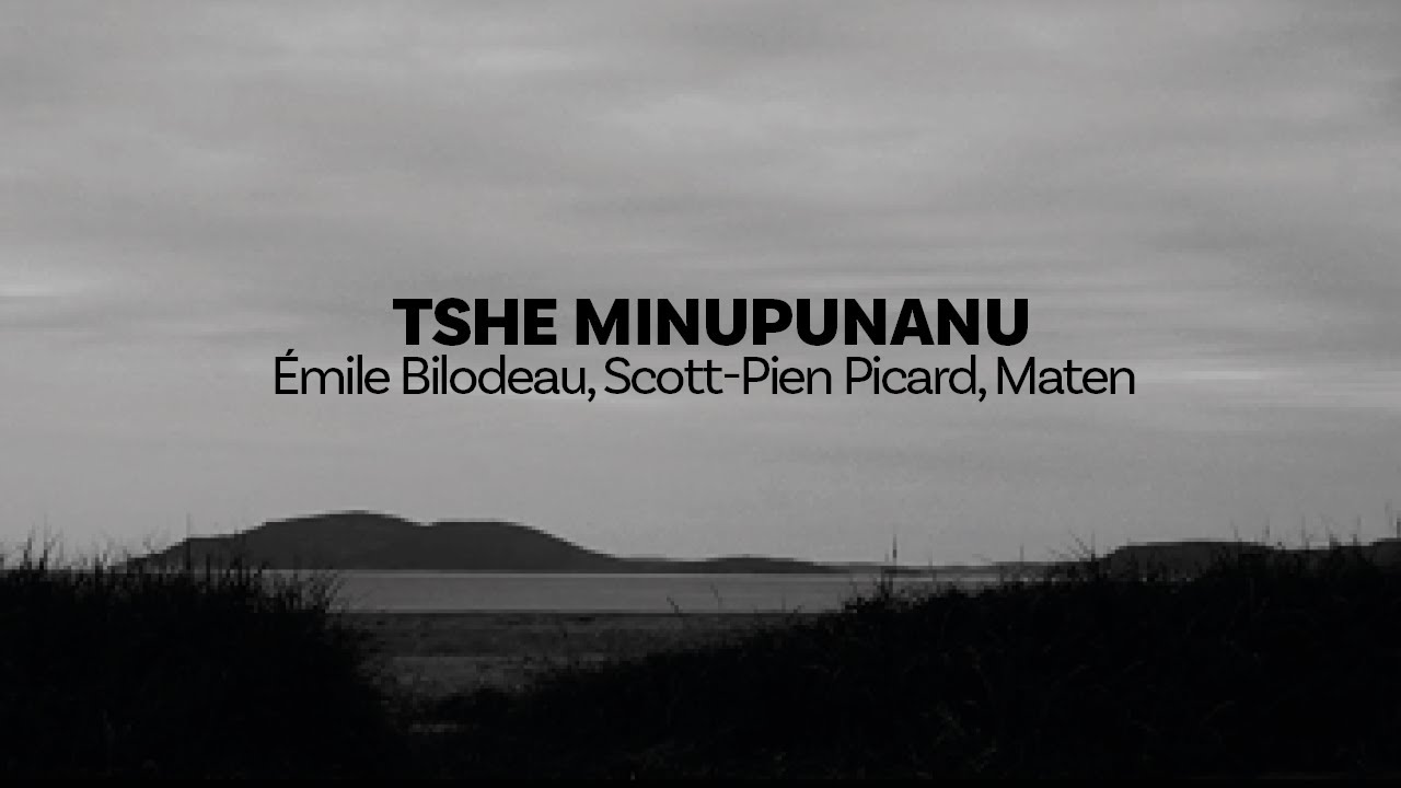 Émile Bilodeau, Scott-Pien Picard, Maten - Tshe minupunanu [Vidéoclip ...