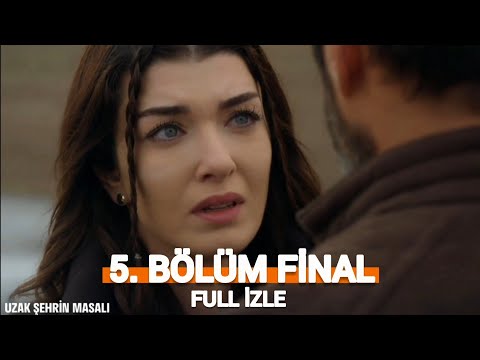 UZAK ŞEHRİN MASALI 5. BÖLÜM FİNAL