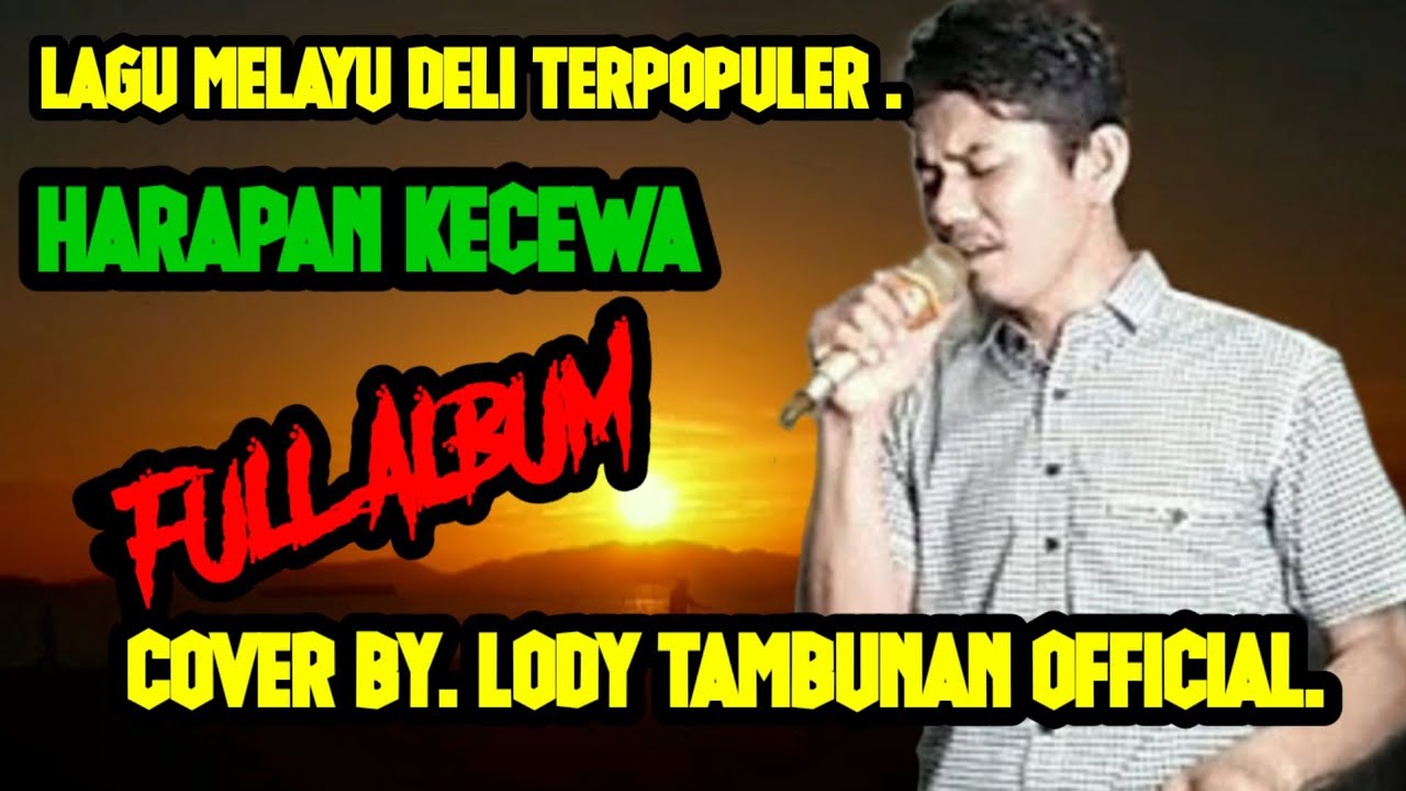 LAGU MELAYU DELI TERLARIS VOL. 1. HARAPAN KECEWA FULL ALBUM || Cover By . Lody Tambunan Official ...