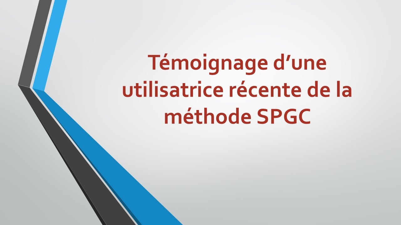 Témoignage vidéo d'une utilisatrice enthousiaste de la méthode SPGC ...