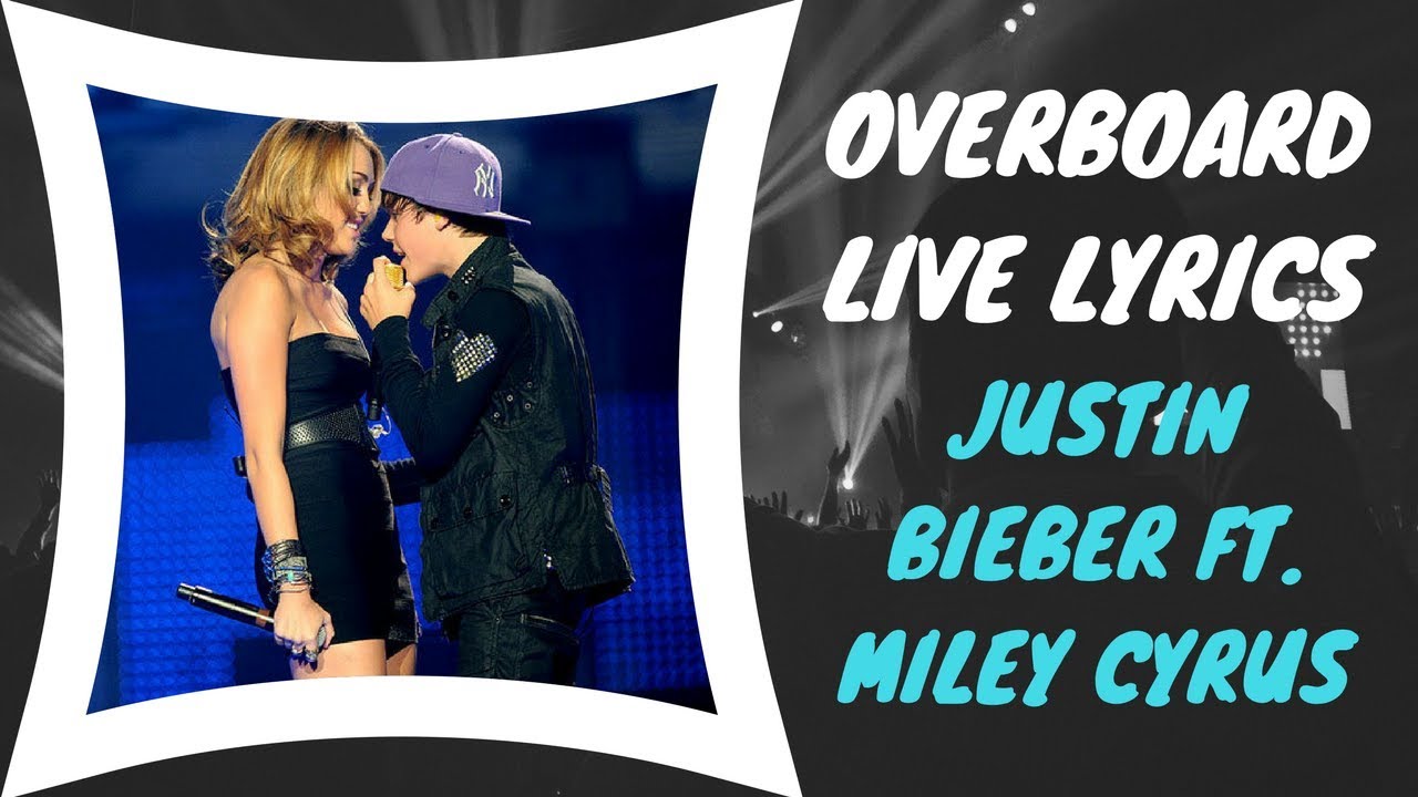 Overboard Live Lyrics - Justin Bieber ft. Miley Cyrus - YouTube