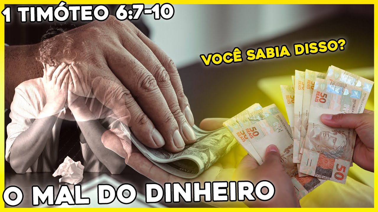 Você Sabe Porque O Dinheiro é A Raiz De Todos Os Males 1 Timóteo 6 7