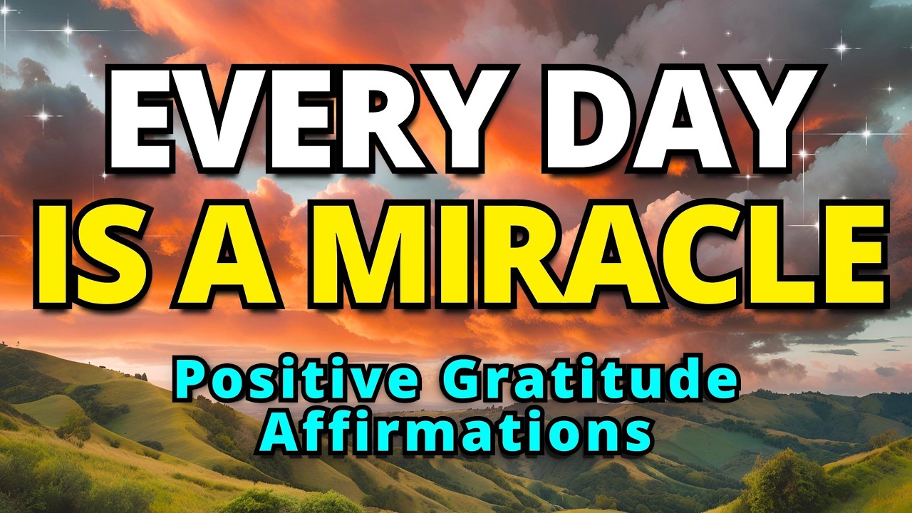 Every Day Is a Miracle | Positive Gratitude Affirmations | Morning Affirmations for Positive ...