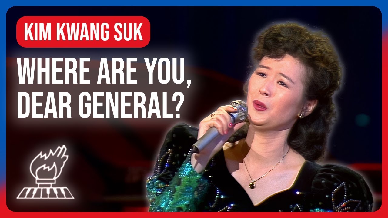 Where Are You, Dear General? - 어디에 계십니까 그리운 장군님 | Kim Kwang Suk ...