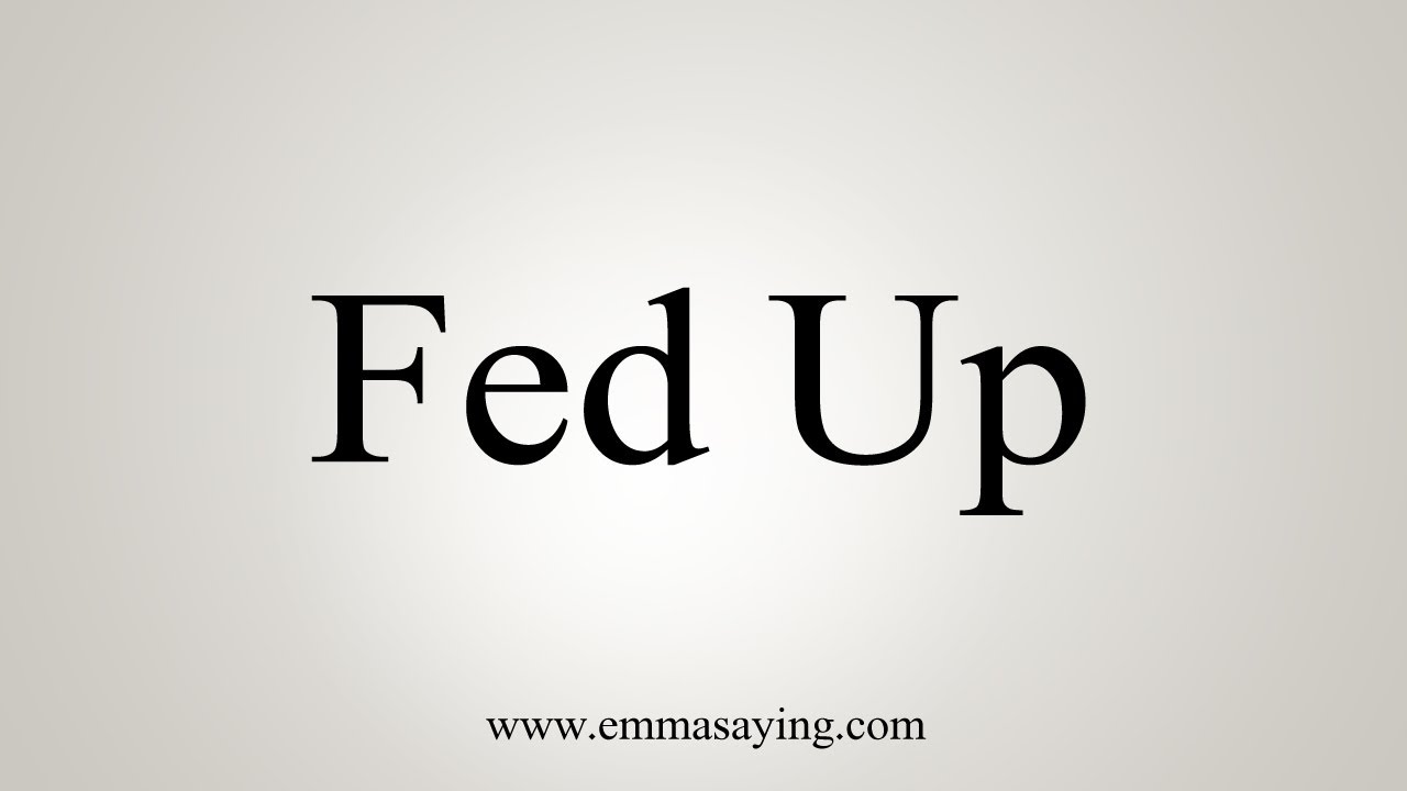 How To Say Fed Up - YouTube