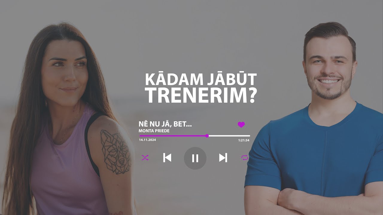 #5 Monta Priede "Kādam jābūt trenerim?" / "Nē nu jā, bet..." ar Eduardu ...
