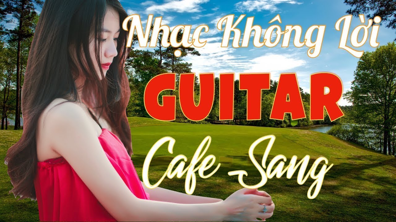 Nhac khong loi guitar cafe sáng hay nhất | hòa tấu guitar nhac cafe ...