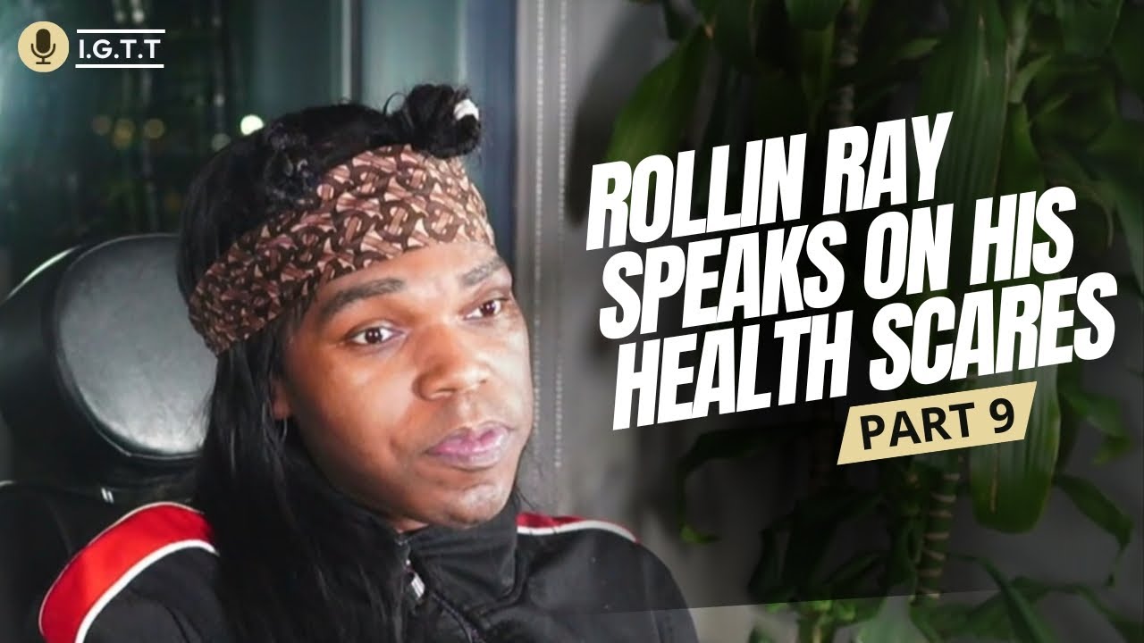 Rolling Ray speaks on health scares, and I how he almost lost his life ...