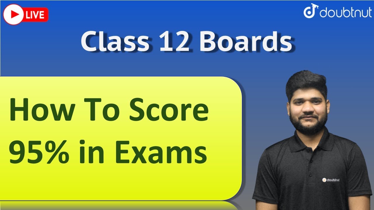 Class 12 Boards - How To Score 95% In Exams | Strategy To Follow ...