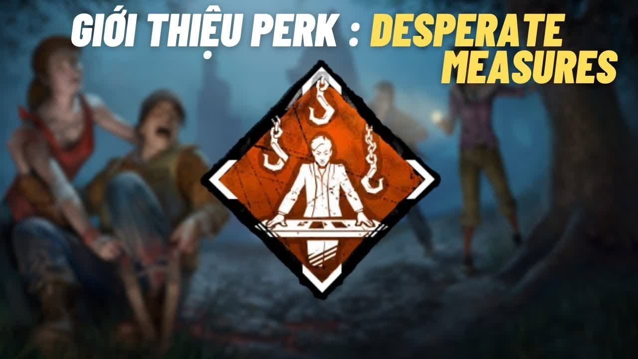 GIỚI THIỆU PERK SURVIVOR DESPERATE MEASURES - DEAD BY DAYLIGHT DBDVN ...