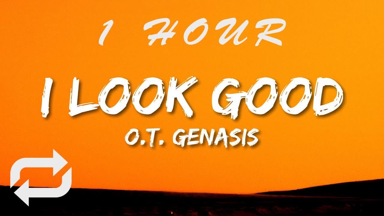 OT Genasis - I Look Good (Lyrics) - I look real good today | 1 HOUR ...