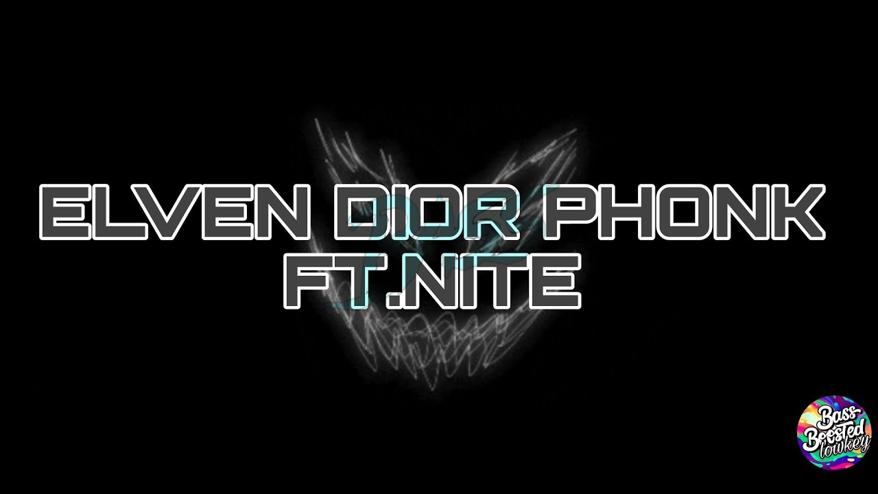 ELVEN DIOR PHONK 💥 Ft.Nite | bass boosted | @LowkeyRemix| #trendingsong ...