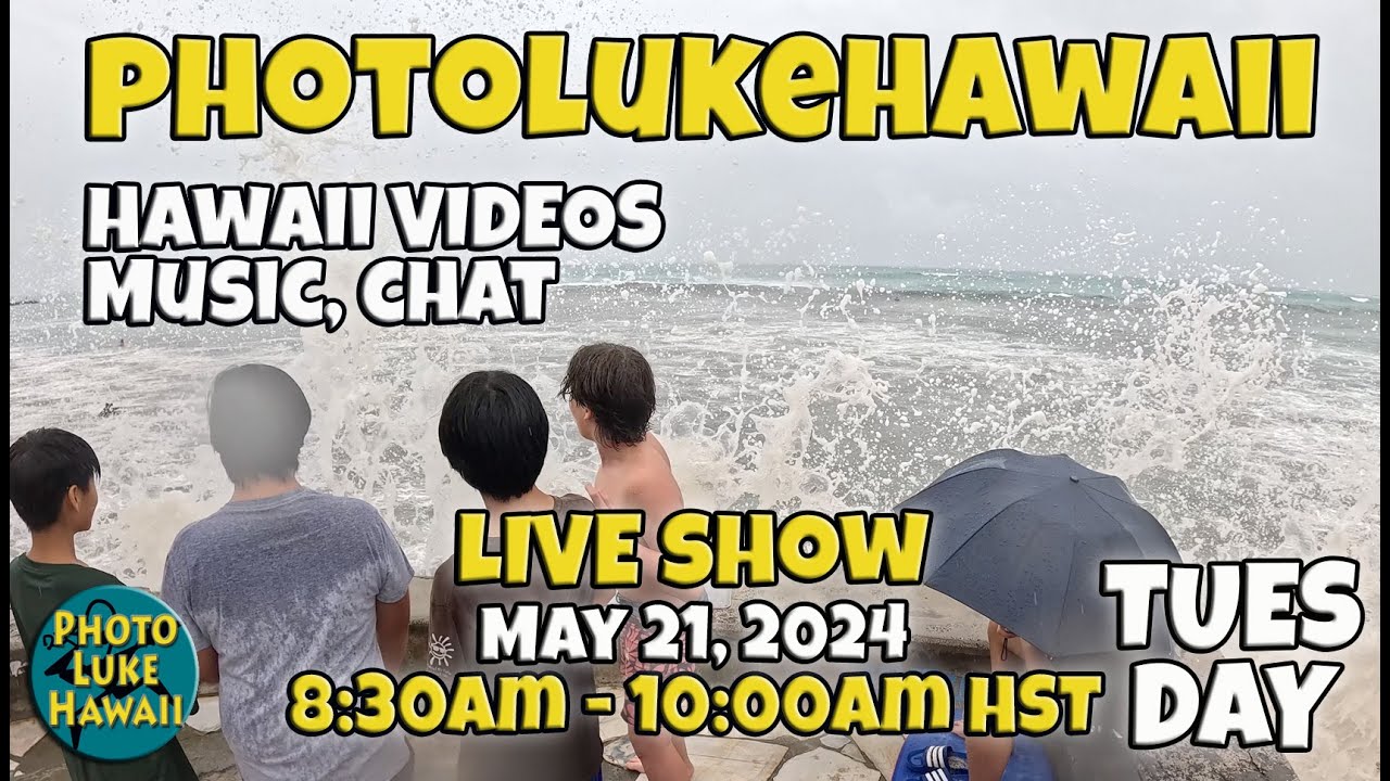 PhotoLukeHawaii Tuesday Live Show May 21, 2024 830am HST Virtual Hawaii ...