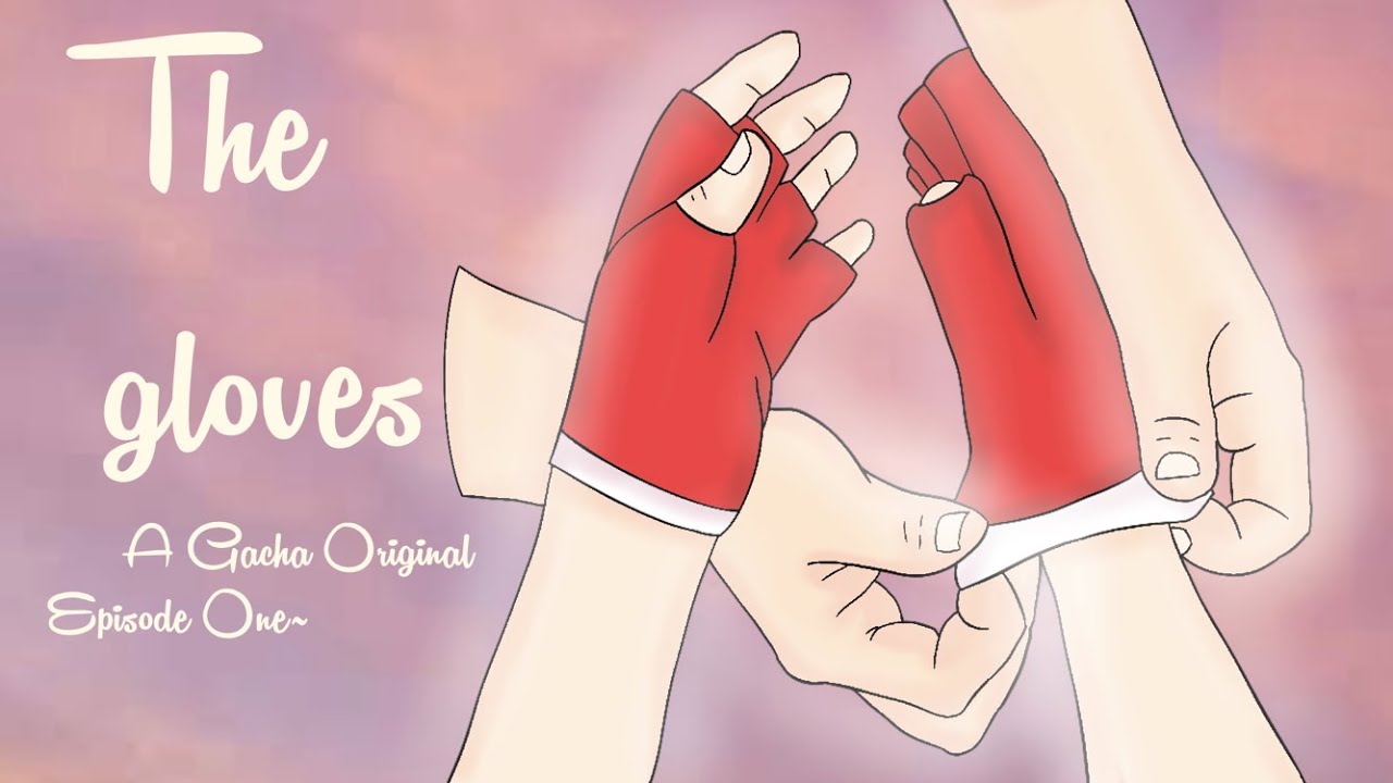 The Gloves [Gacha Life Series] (Ep 1) **READ DESCRIPTION** - YouTube