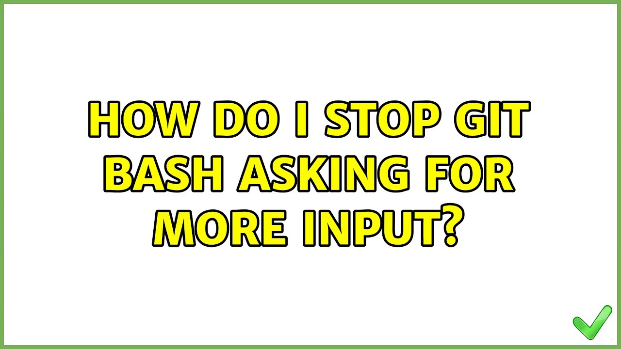 How Do I Stop Git Bash Asking For More Input YouTube how-do-i-stop-git-bash-asking-for-more-input-youtube