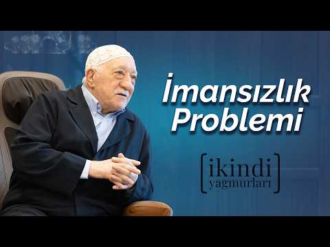 İmansızlık Problemi | İkindi Yağmurları | M. Fethullah Gülen Hocaefendi