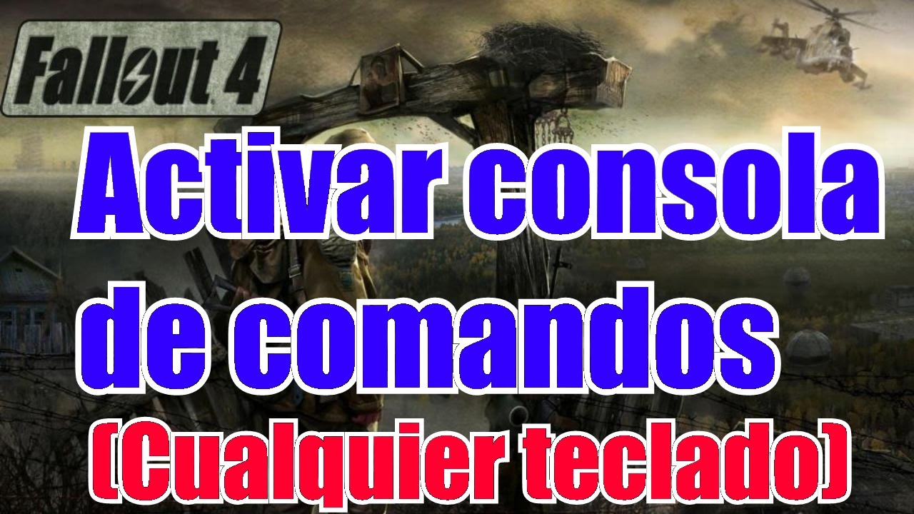 Activar Consola de Comandos Fallout 4 (Cualquier teclado) - YouTube