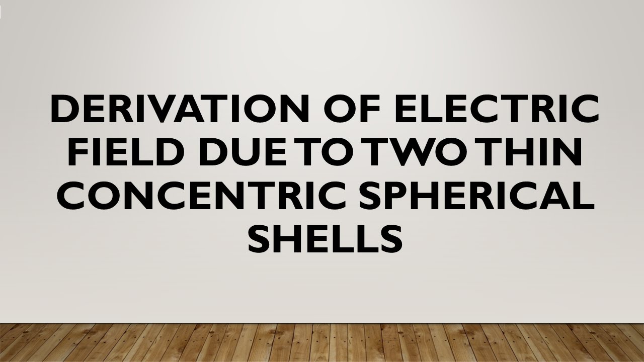Derivation of Electric Field due to Two Thin Concentric Spherical ...