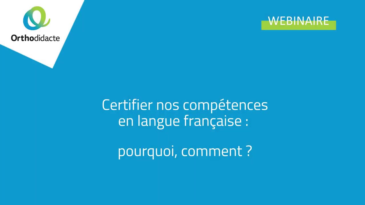 Certifier nos compétences en langue française : pourquoi, comment ...