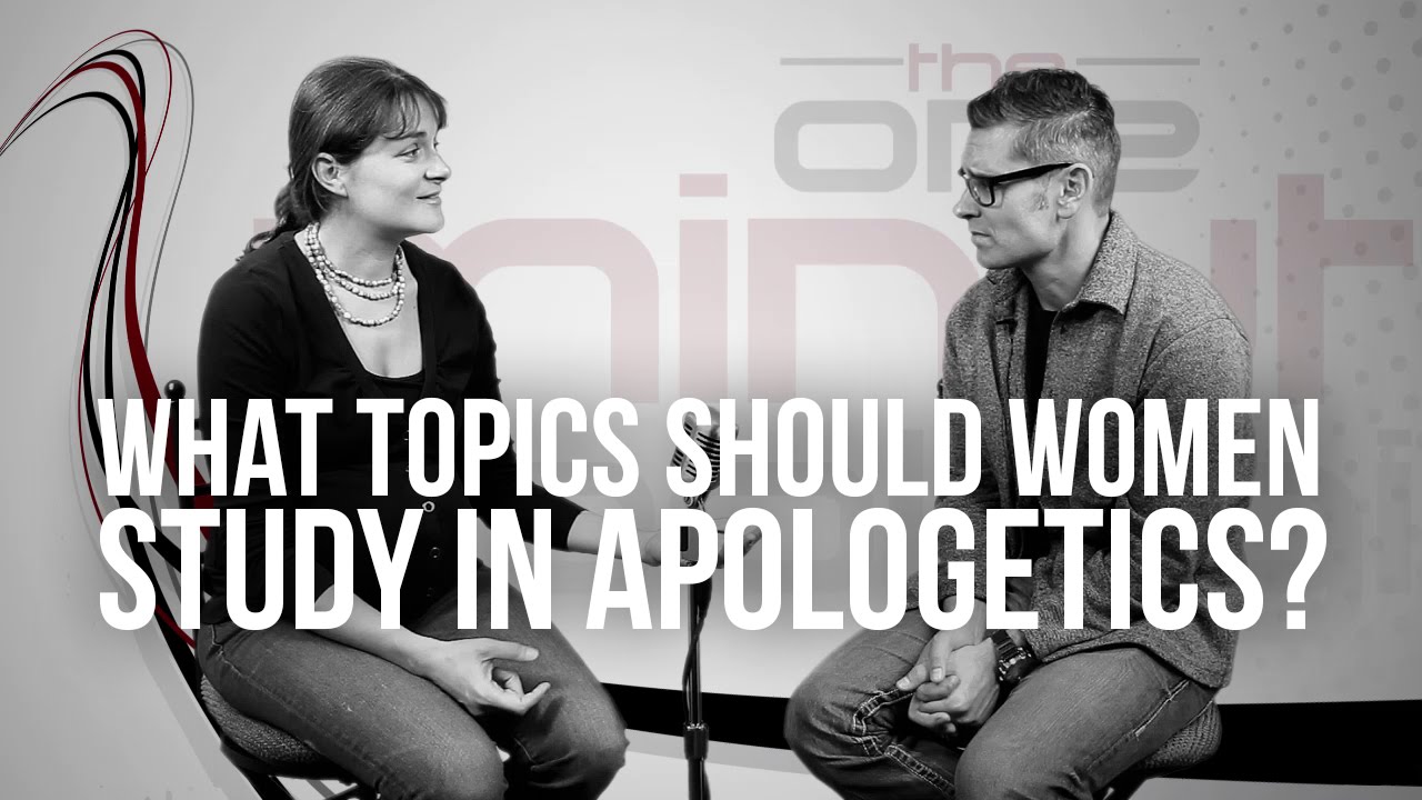 693. What Topics Should Women Study In Apologetics? - YouTube