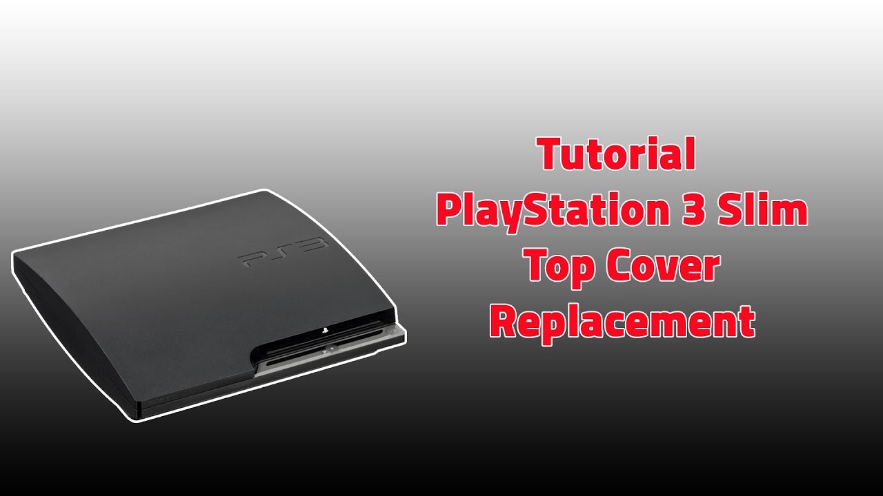 Tutorial PlayStation 3 Slim Top Cover Replacement - YouTube