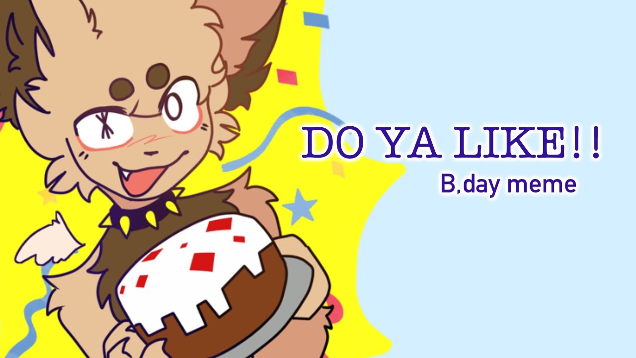 do ya like meme. bday special - YouTube