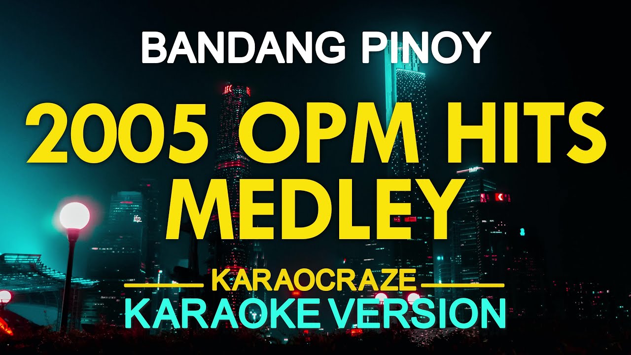 2005 OPM HITS MEDLEY KARAOKE - YouTube